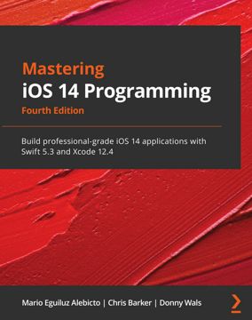 Mastering iOS 14 Programming - Fourth Edition. Build professional-grade iOS 14 applications with ...
