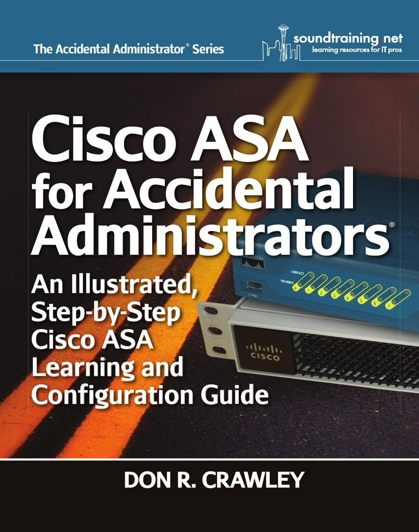 Cisco ASA for Accidental Administrators. An Illustrated Step-by-Step ...