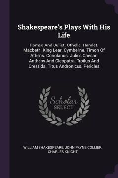 Shakespeare's Plays With His Life. Romeo And Juliet. Othello. Hamlet ...