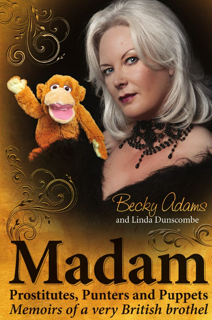 Madam - Prostitutes, Punters and Puppets - Becky Adams; Linda Dunscombe ...