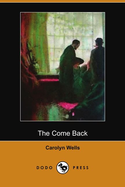 The Come Back (Dodo Press) - Carolyn Wells - купить и читать онлайн электронную книгу на ...