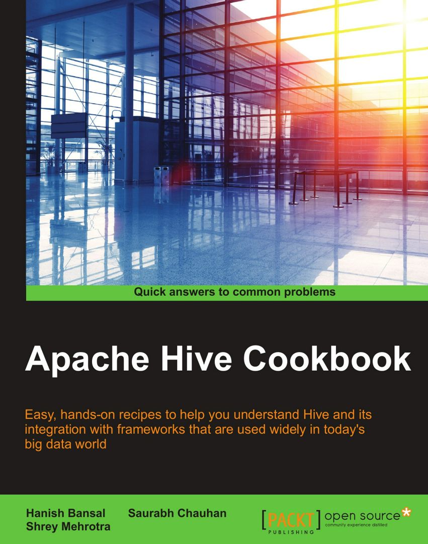 Apache Hive Cookbook - Shrey Mehrotra; Saurabh Chauhan; Hanish Bansal ...