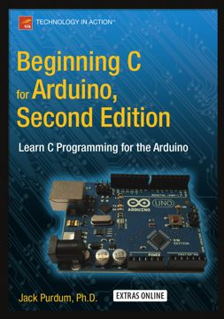 Beginning C for Arduino, Second Edition. Learn C Programming for the Arduino - Jack Purdum ...