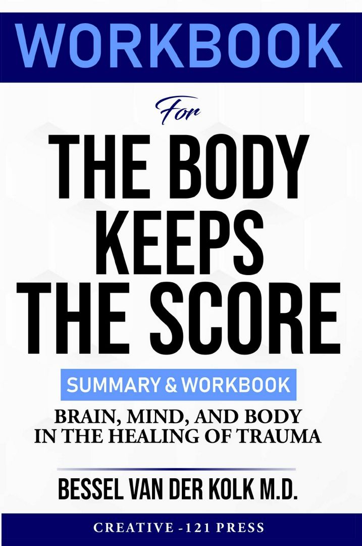 WORKBOOK FOR THE BODY KEEPS THE SCORE - CREATIVE-121 PRESS - купить и ...