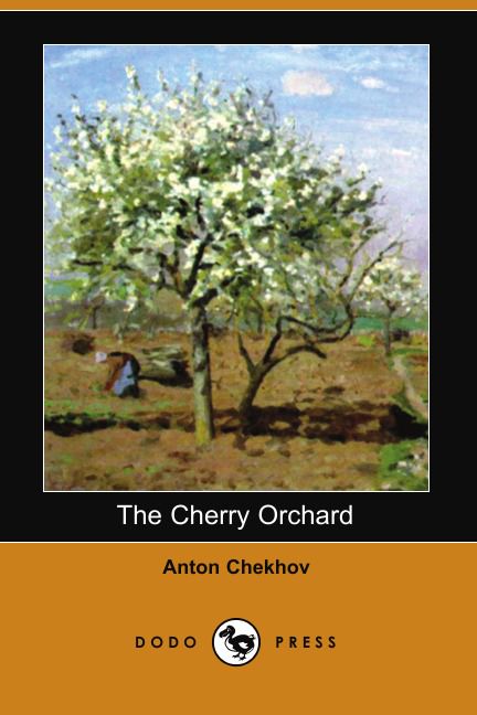 The Cherry Orchard (Dodo Press) - Anton Pavlovich Chekhov; Julius West ...