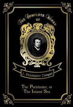 The Pathfinder, or The Inland Sea - Cooper J.F. - купить и читать ...