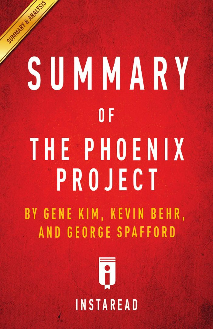 Summary of The Phoenix Project. by Gene Kim, Kevin Behr and George ...