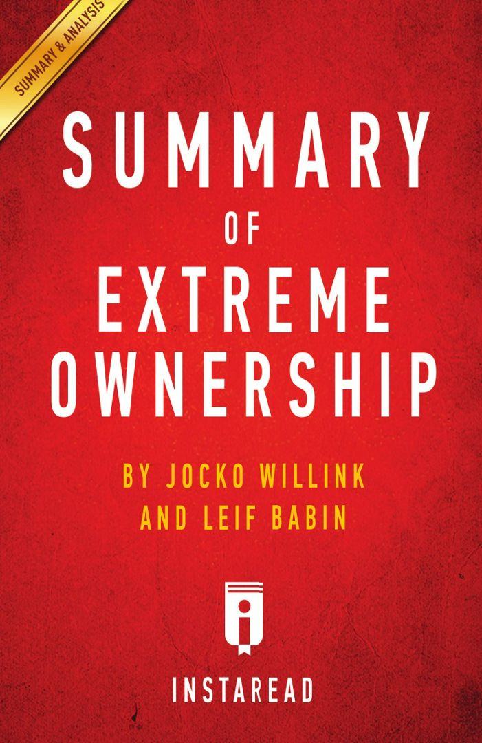 Summary of Extreme Ownership. by Jocko Willink and Leif Babin ...