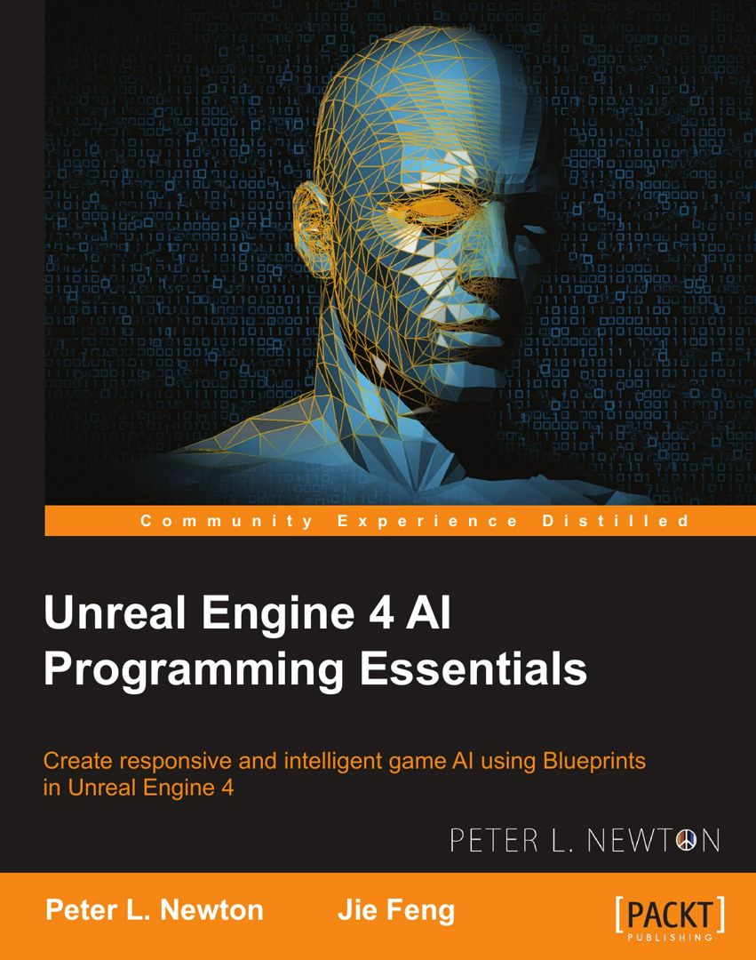 Unreal Engine 4 AI Programming Essentials - Peter L Newton; Jie Feng ...