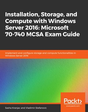 Installation, Storage, and Compute with Windows Server 2016. Microsoft 70-740 MCSA Exam Guide ...