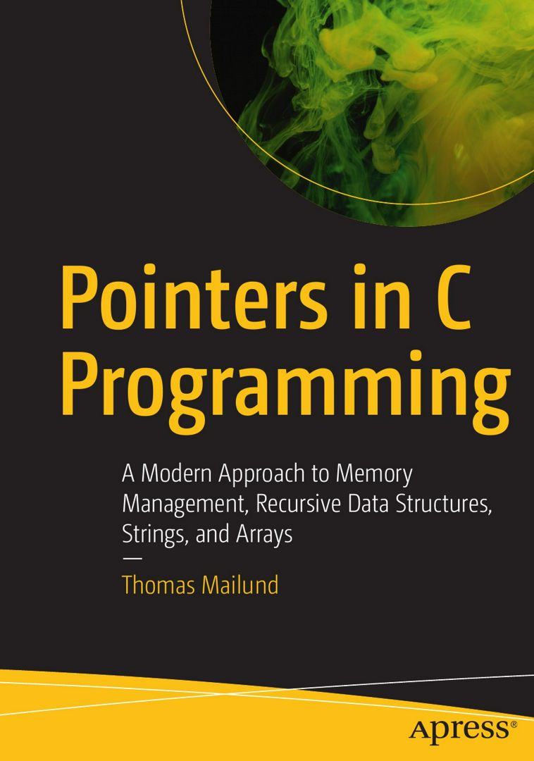 Pointers in C Programming. A Modern Approach to Memory Management, Recursive Data Structures ...