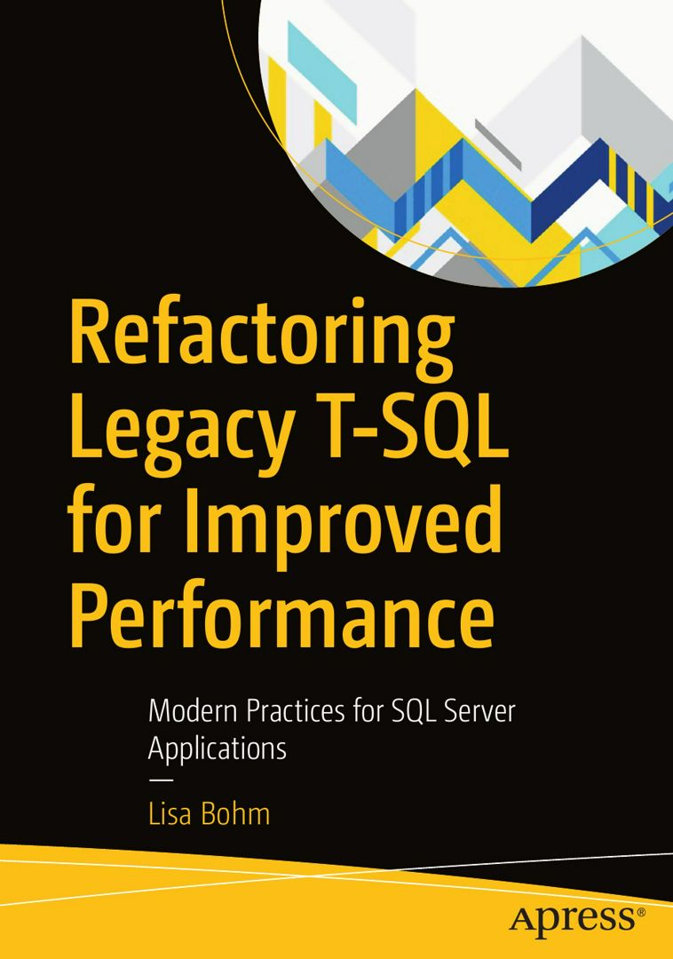 Refactoring Legacy T-SQL for Improved Performance. Modern Practices for SQL Server Applications ...