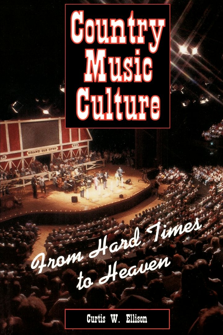 Country Music Culture. From Hard Times to Heaven - Curtis W. Ellison ...
