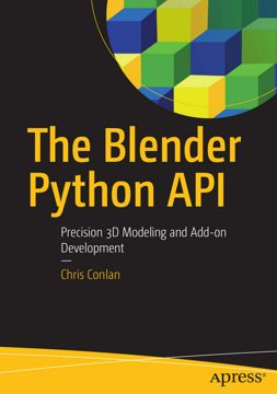The Blender Python API. Precision 3D Modeling and Add-on Development ...