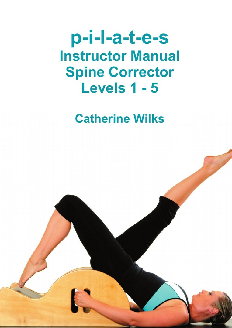 P-i-l-a-t-e-s Instructor Manual Spine Corrector Levels 1 - 5 ...