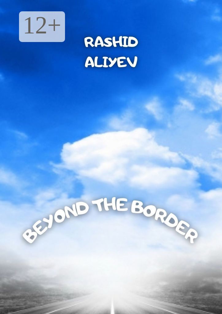 Beyond the border - Rashid Aliyev - купить и читать онлайн электронную книгу на Wildberries ...